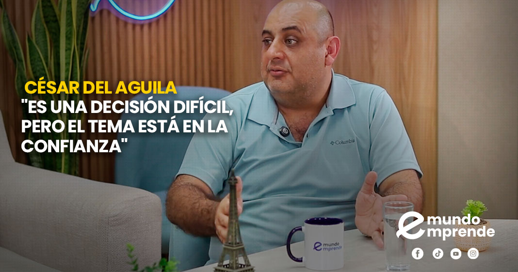 César Del Aguila: "Invertir es una decisión difícil. El tema es la ...